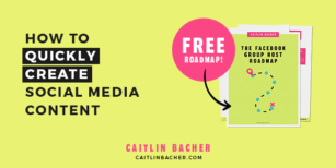 How To Quickly Create Social Media Content - caitlinbacher.com