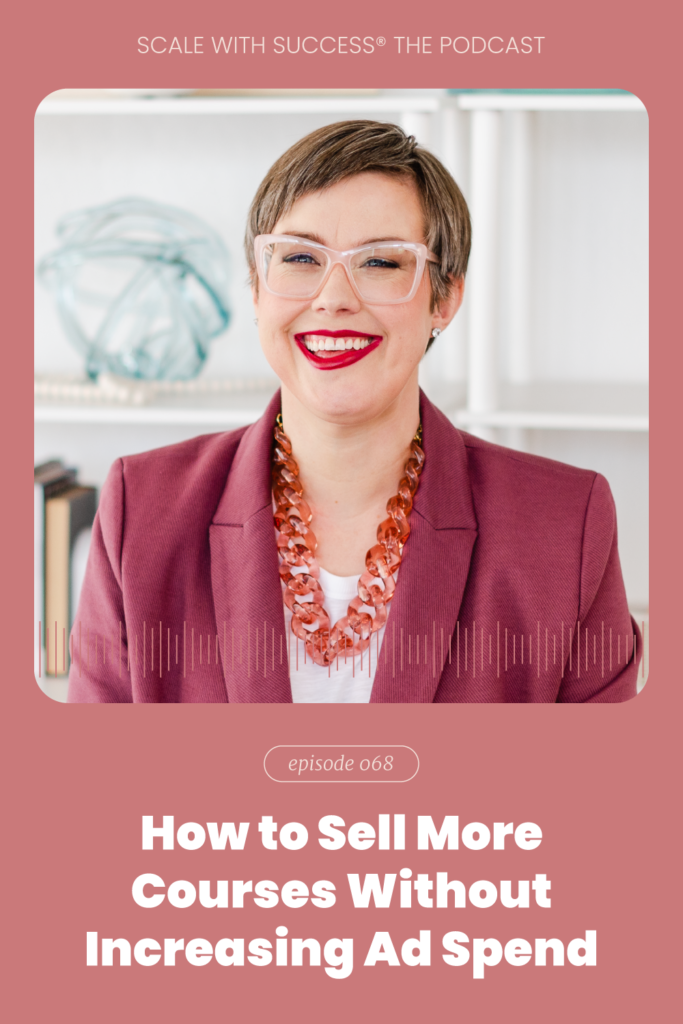 #068: How to Sell More Courses Without Increasing Ad Spend ...